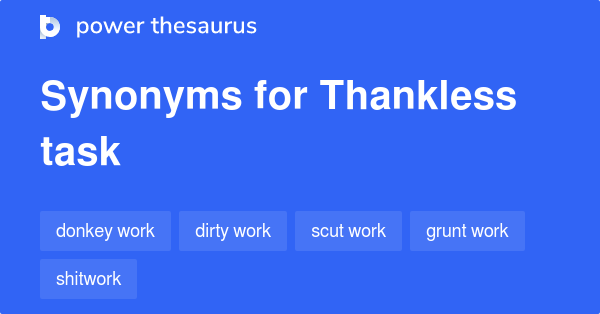 THANKLESS TASK Synonyms: 37 Similar Words & Phrases