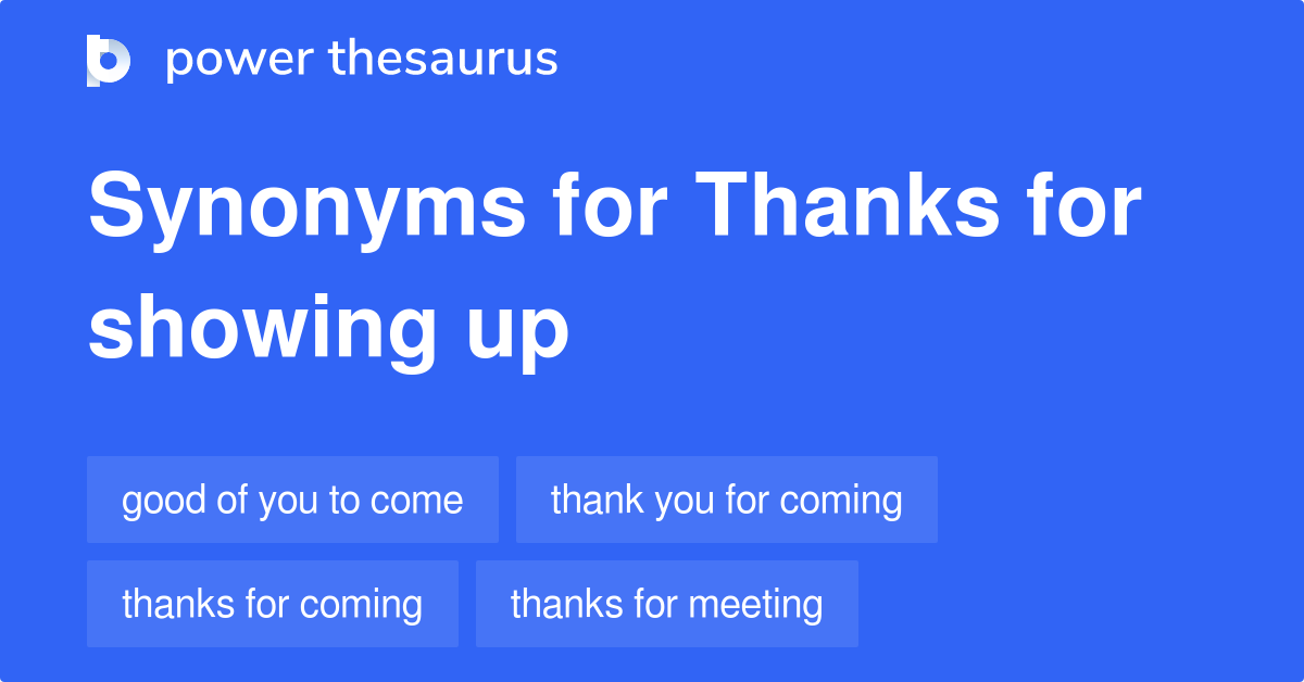 Thanks For Showing Up synonyms - 44 Words and Phrases for Thanks For ...