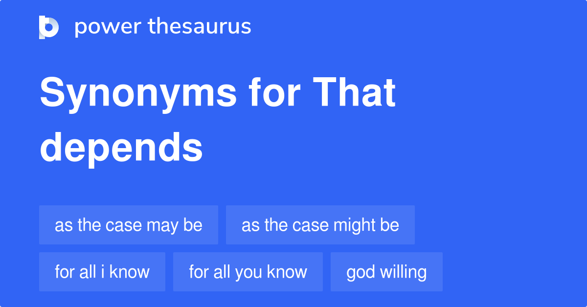 That Depends synonyms - 70 Words and Phrases for That Depends