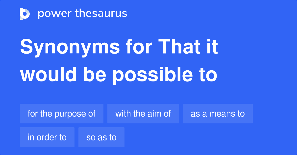 That It Would Be Possible To synonyms - 91 Words and Phrases for That ...