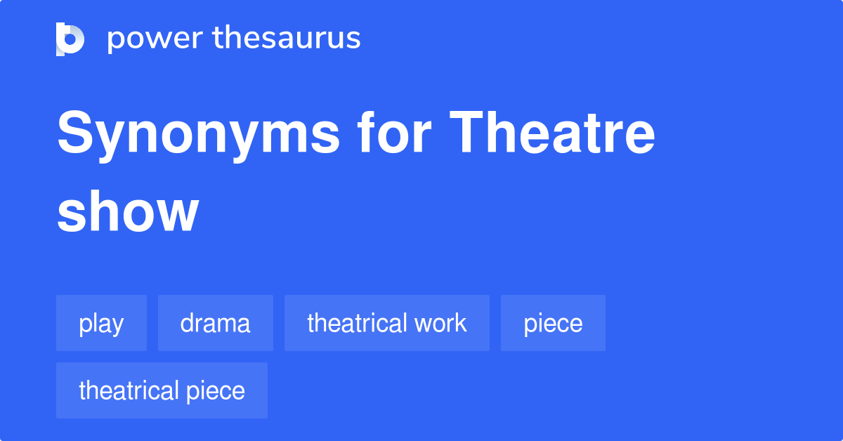 Theatre Show synonyms - 29 Words and Phrases for Theatre Show