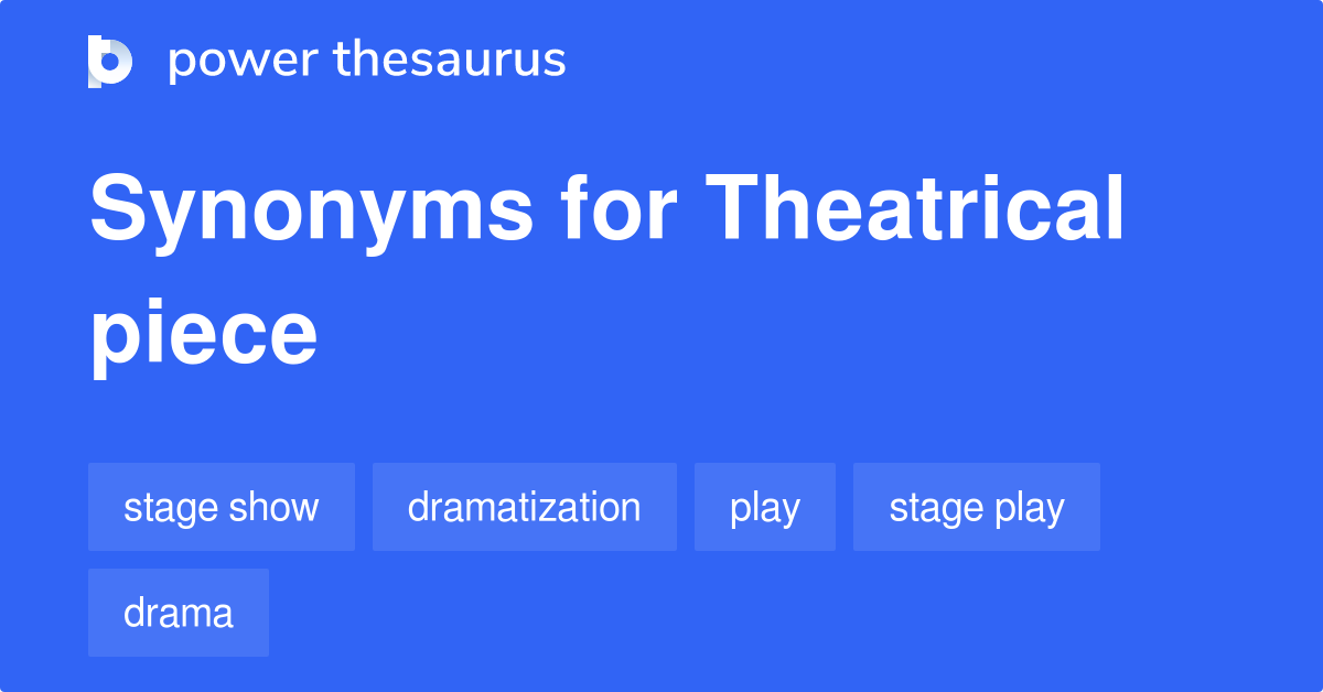 THEATRICAL PIECE Synonyms: 41 Similar Words & Phrases