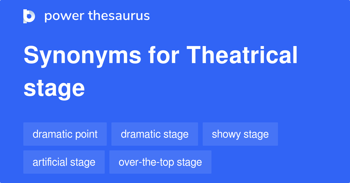 THEATRICAL STAGE Synonyms: 21 Similar Phrases