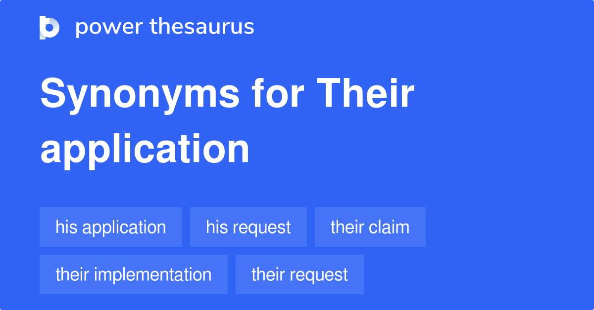 THEIR APPLICATION Synonyms: 89 Similar Phrases