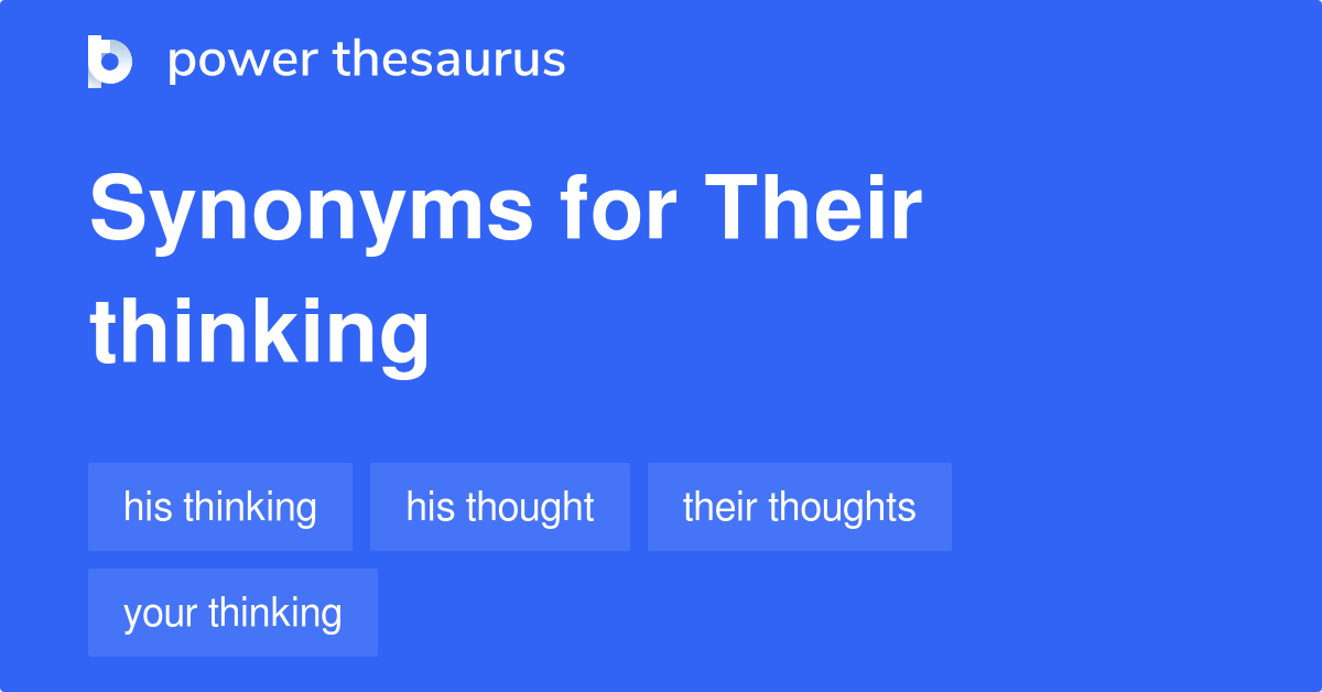 Their Thinking synonyms - 31 Words and Phrases for Their Thinking