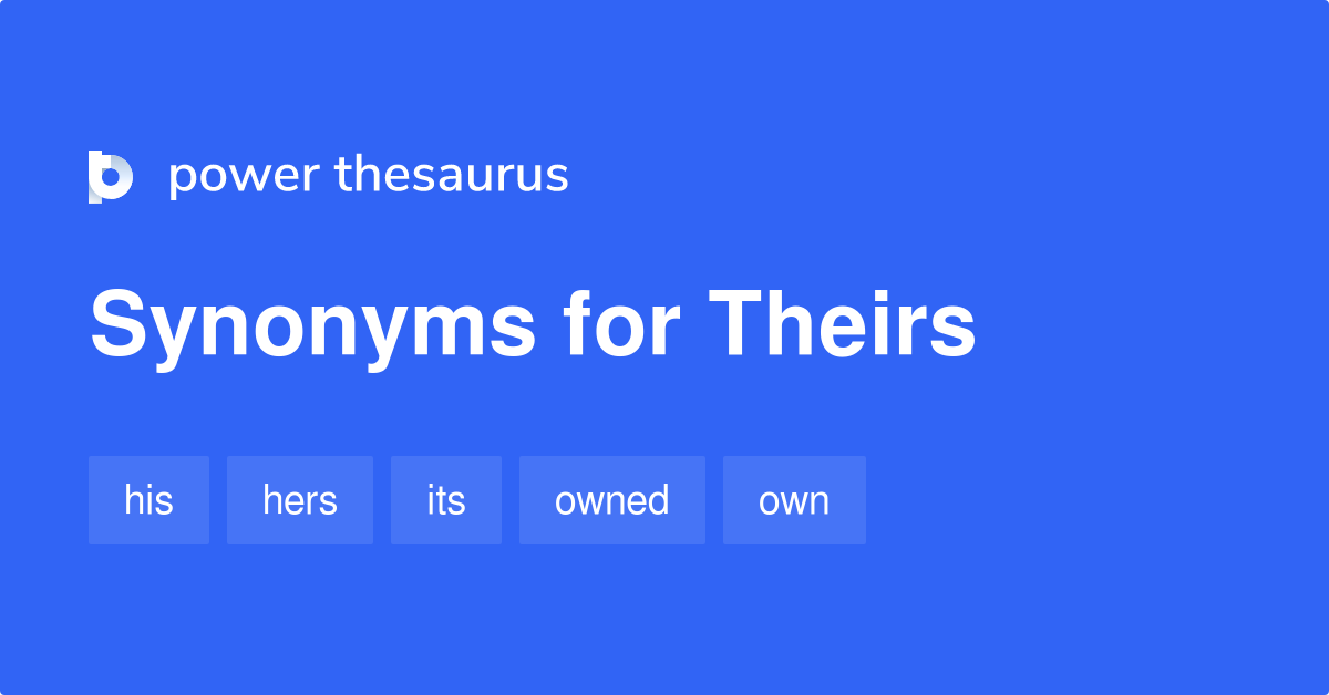 THEIRS Synonyms: 107 Similar Words & Phrases