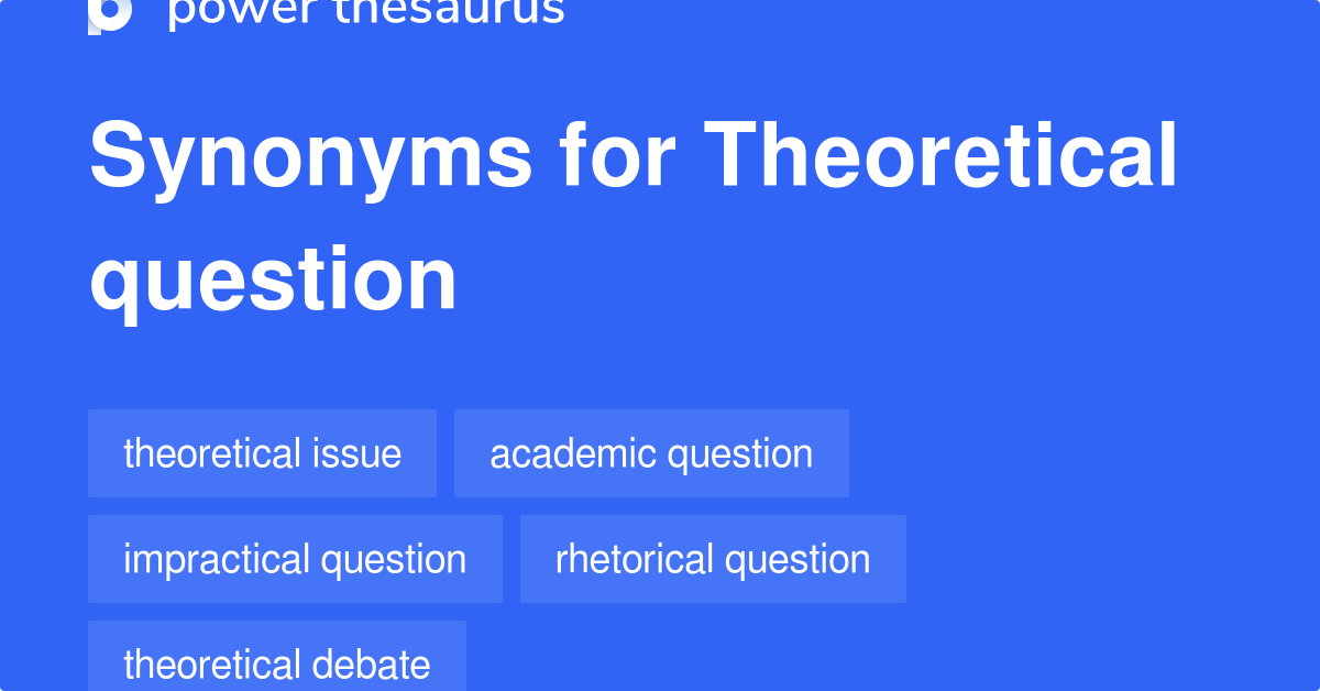 THEORETICAL QUESTION Synonyms: 40 Similar Phrases