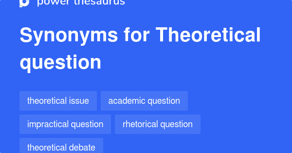 THEORETICAL QUESTION Synonyms: 40 Similar Phrases