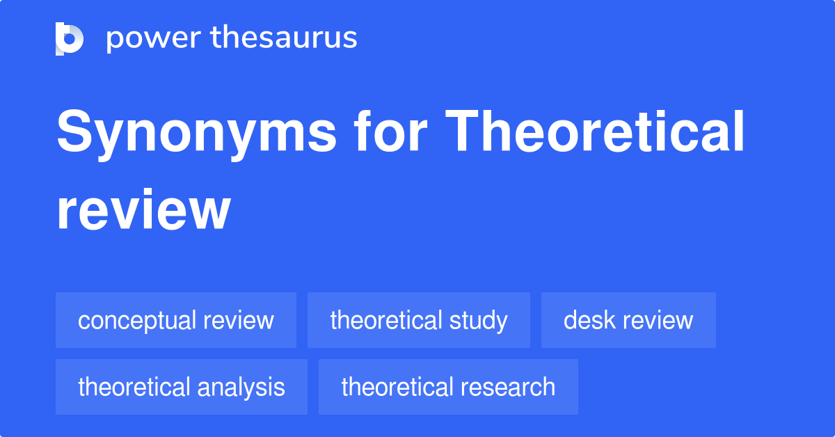 THEORETICAL REVIEW Synonyms: 37 Similar Phrases
