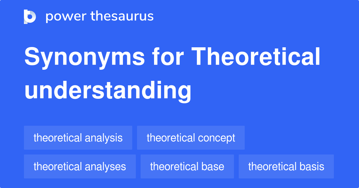THEORETICAL UNDERSTANDING Synonyms: 48 Similar Words & Phrases