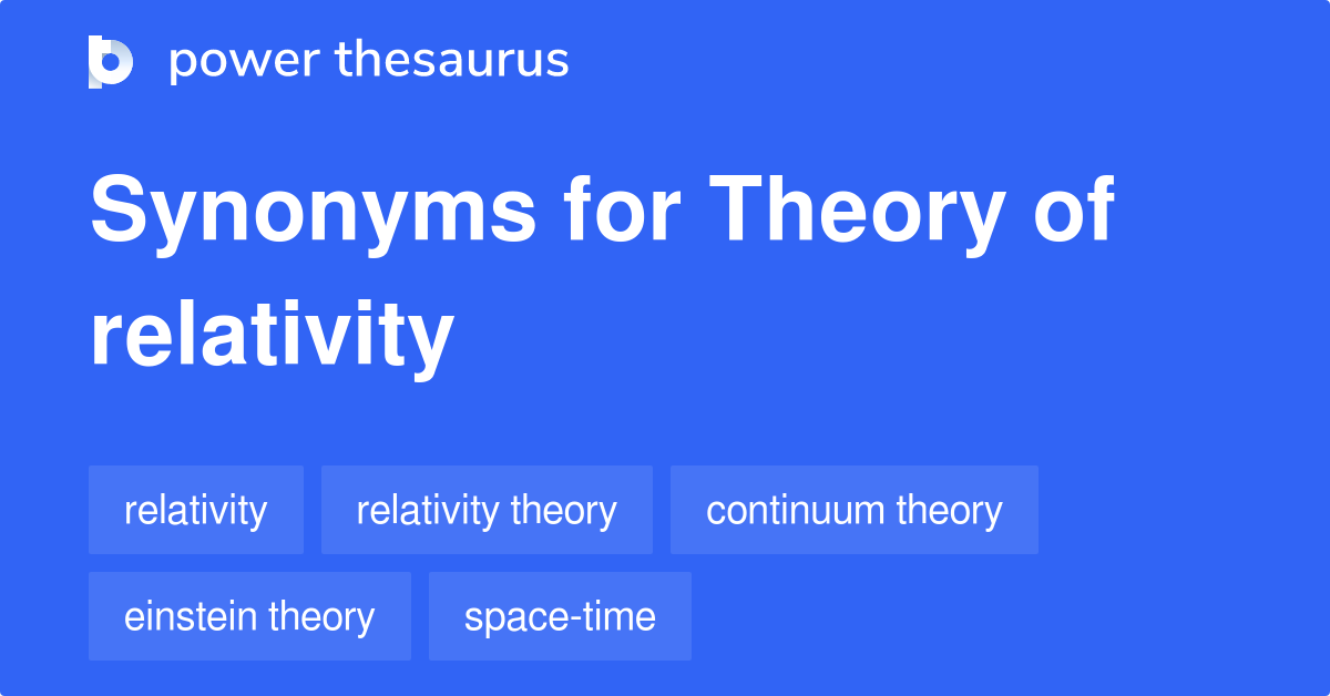 THEORY OF RELATIVITY Synonyms: 51 Similar Words & Phrases
