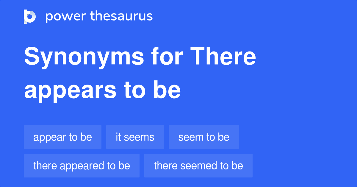 THERE APPEARS TO BE Synonyms: 47 Similar Phrases