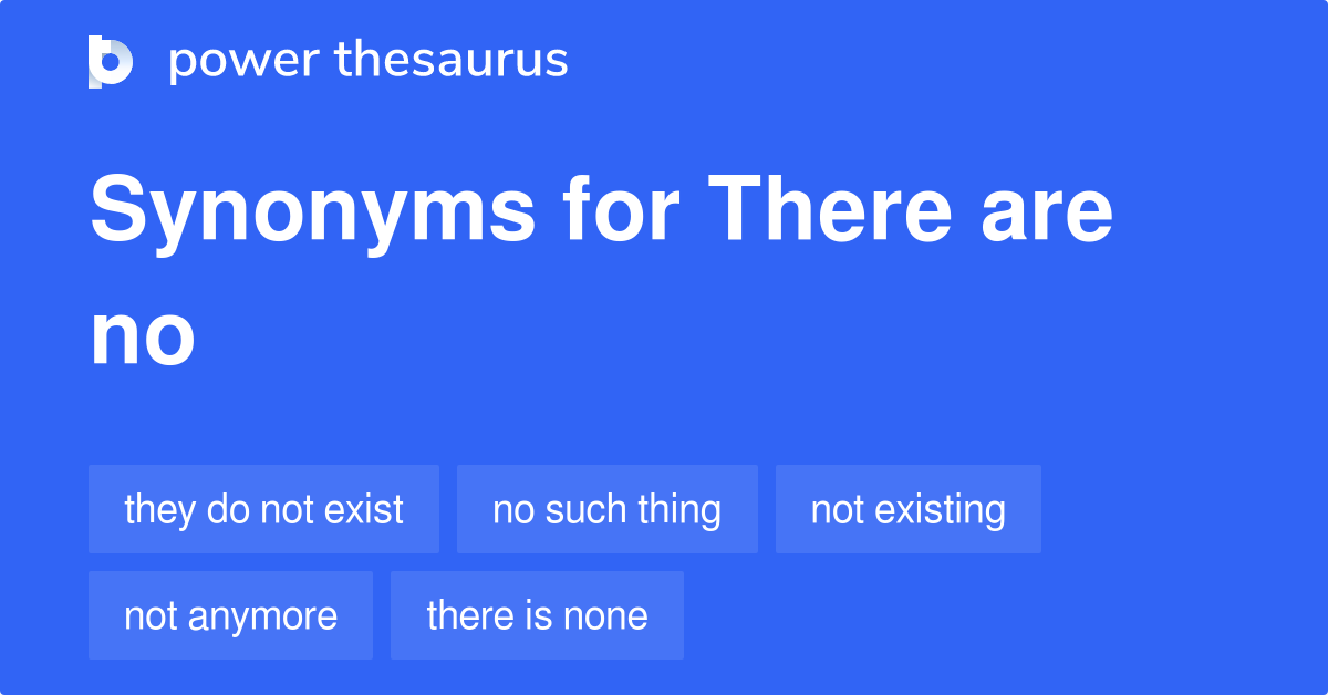 THERE ARE NO Synonyms: 21 Similar Phrases