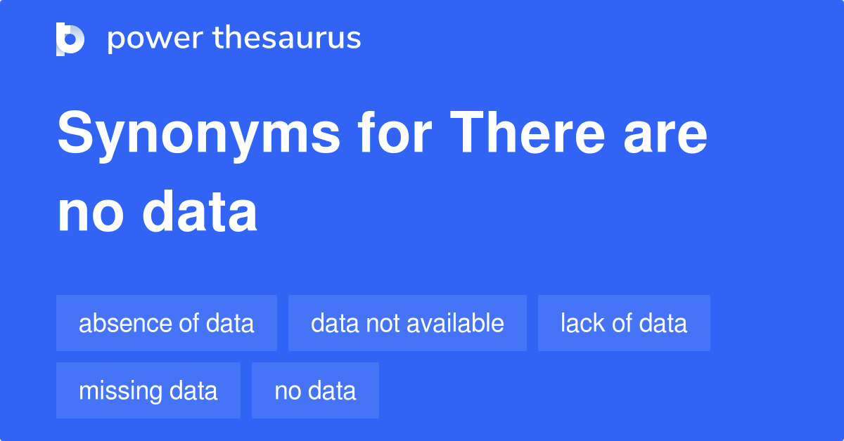 There Are No Data synonyms - 52 Words and Phrases for There Are No Data