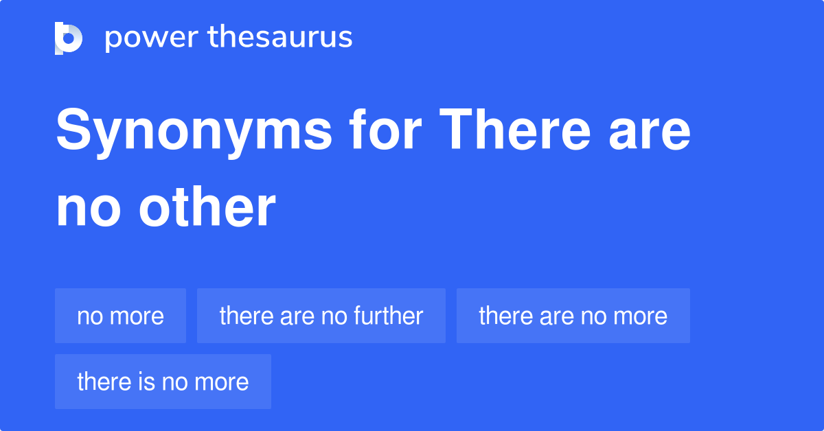 There Are No Other synonyms - 56 Words and Phrases for There Are No Other