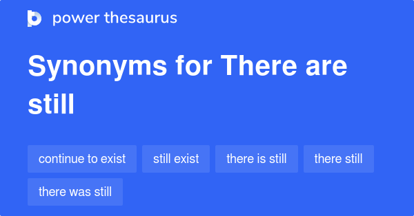 There Are Still synonyms - 81 Words and Phrases for There Are Still
