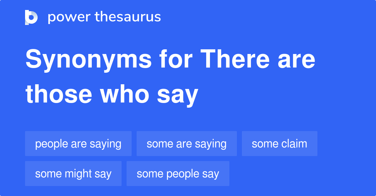 There Are Those Who Say synonyms - 44 Words and Phrases for There Are ...