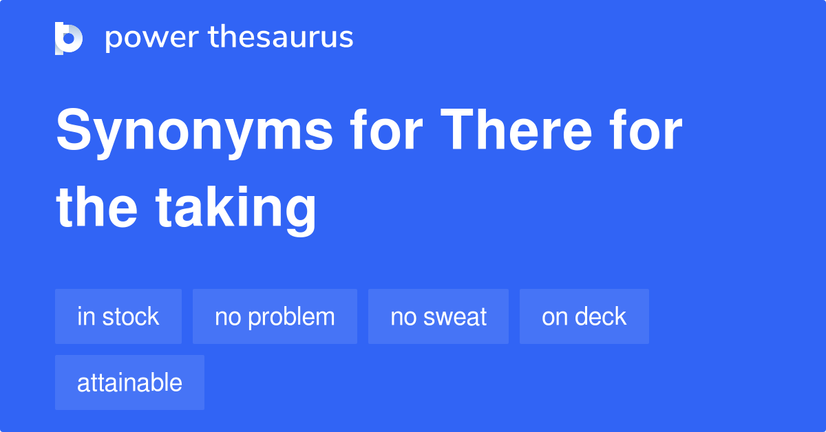 There For The Taking synonyms - 61 Words and Phrases for There For The ...