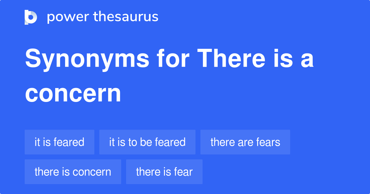 THERE IS A CONCERN Synonyms: 47 Similar Phrases