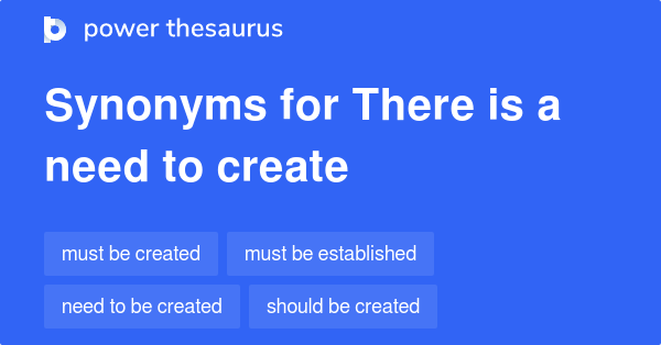 There Is A Need To Create synonyms - 47 Words and Phrases for There Is ...