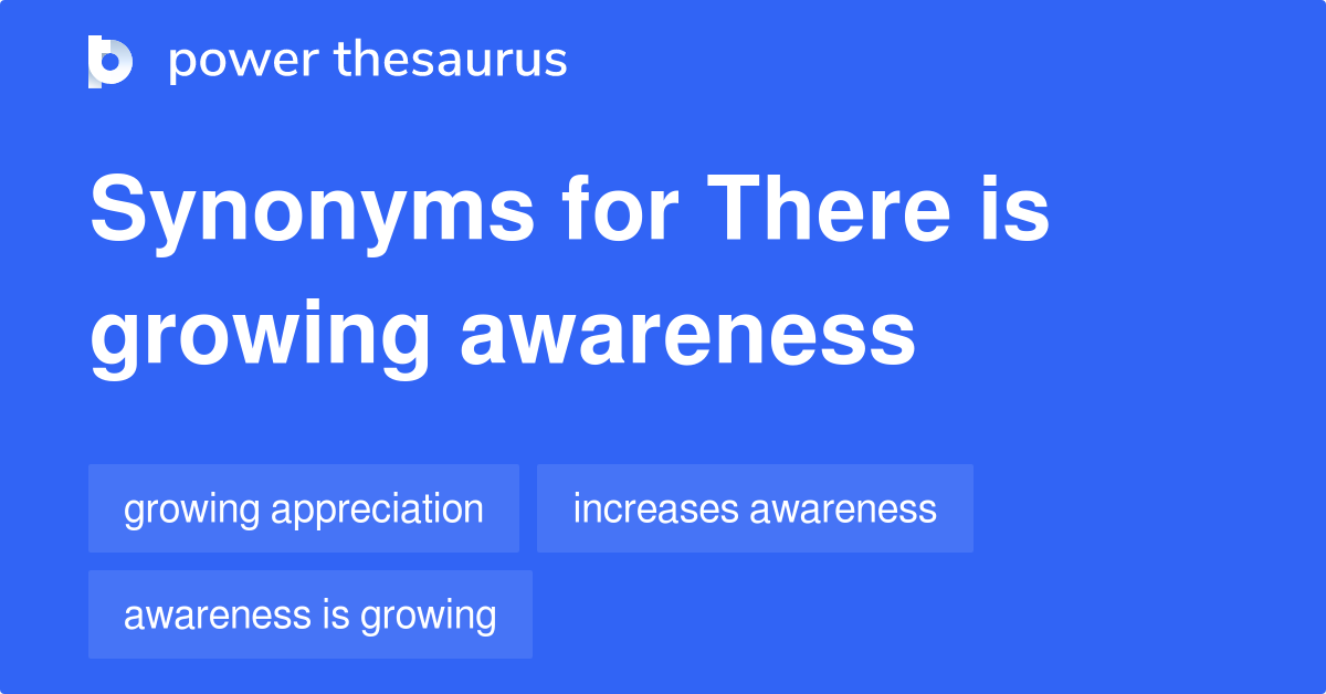 There Is Growing Awareness synonyms - 151 Words and Phrases for There ...