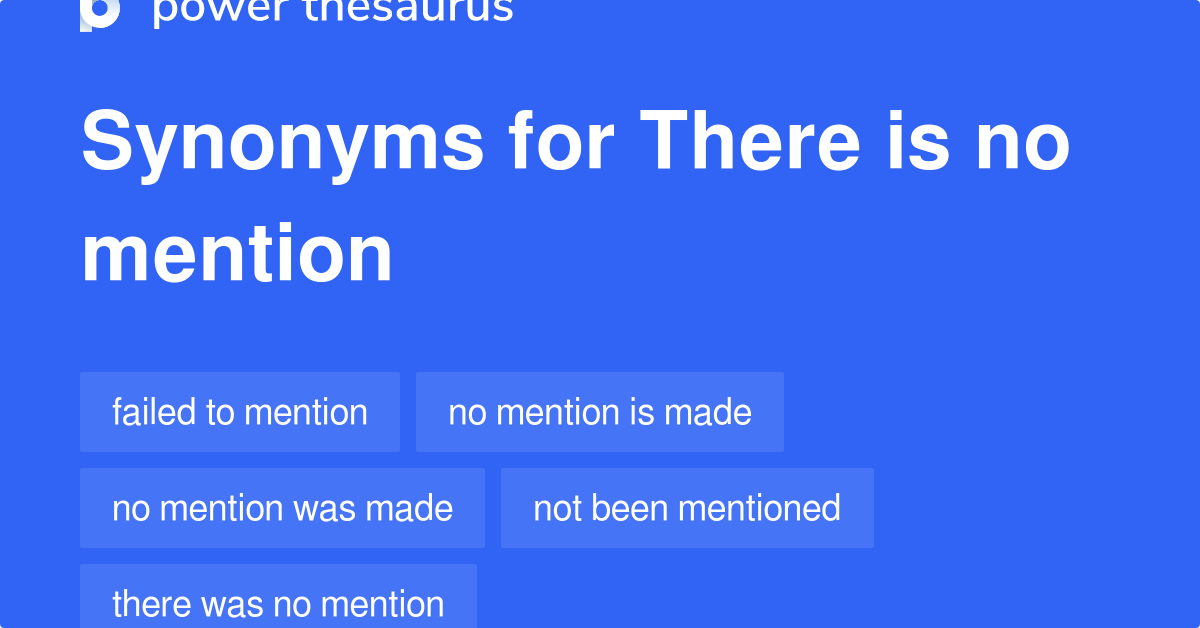 There Is No Mention synonyms - 45 Words and Phrases for There Is No Mention