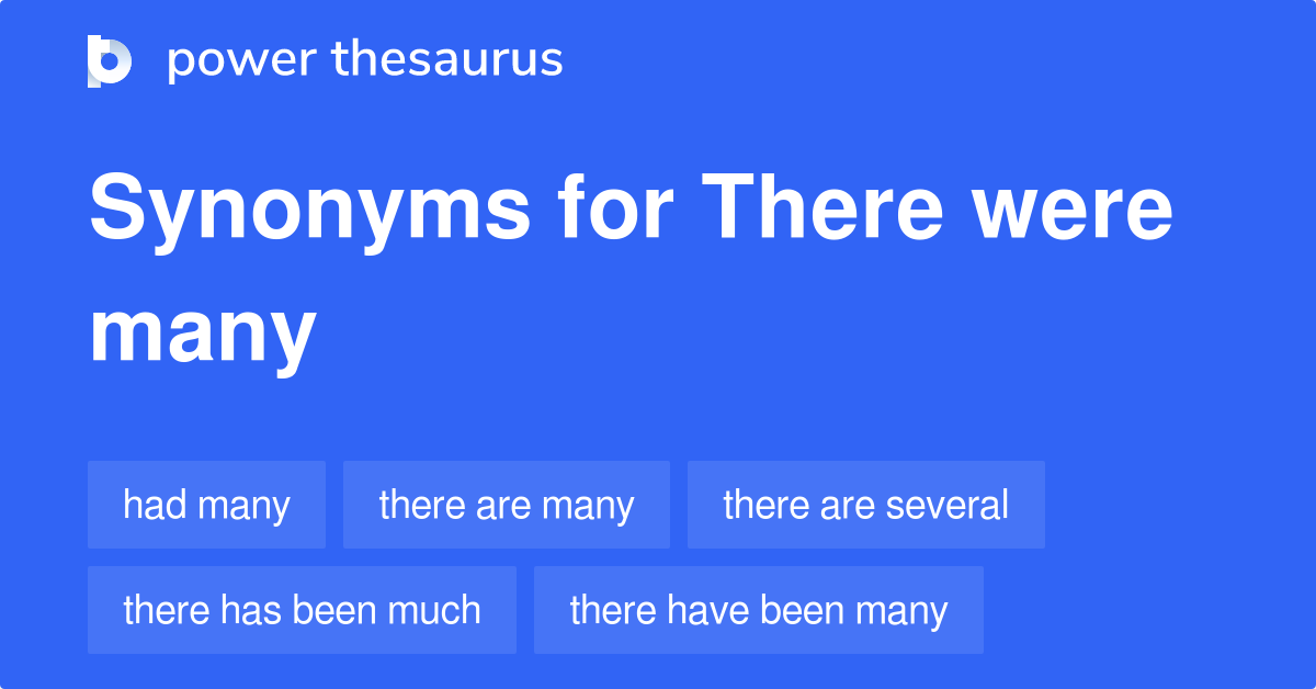THERE WERE MANY Synonyms: 87 Similar Phrases