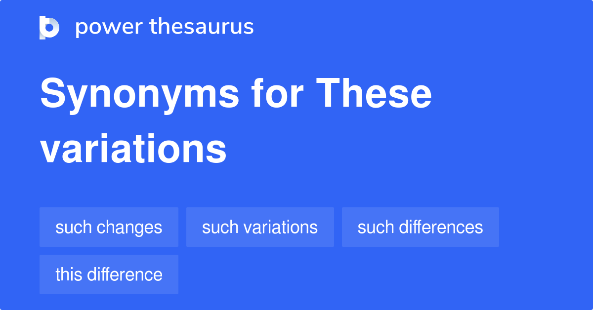 These Variations synonyms - 11 Words and Phrases for These Variations