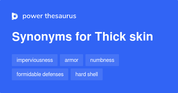 THICK SKIN Synonyms: 223 Similar Words & Phrases