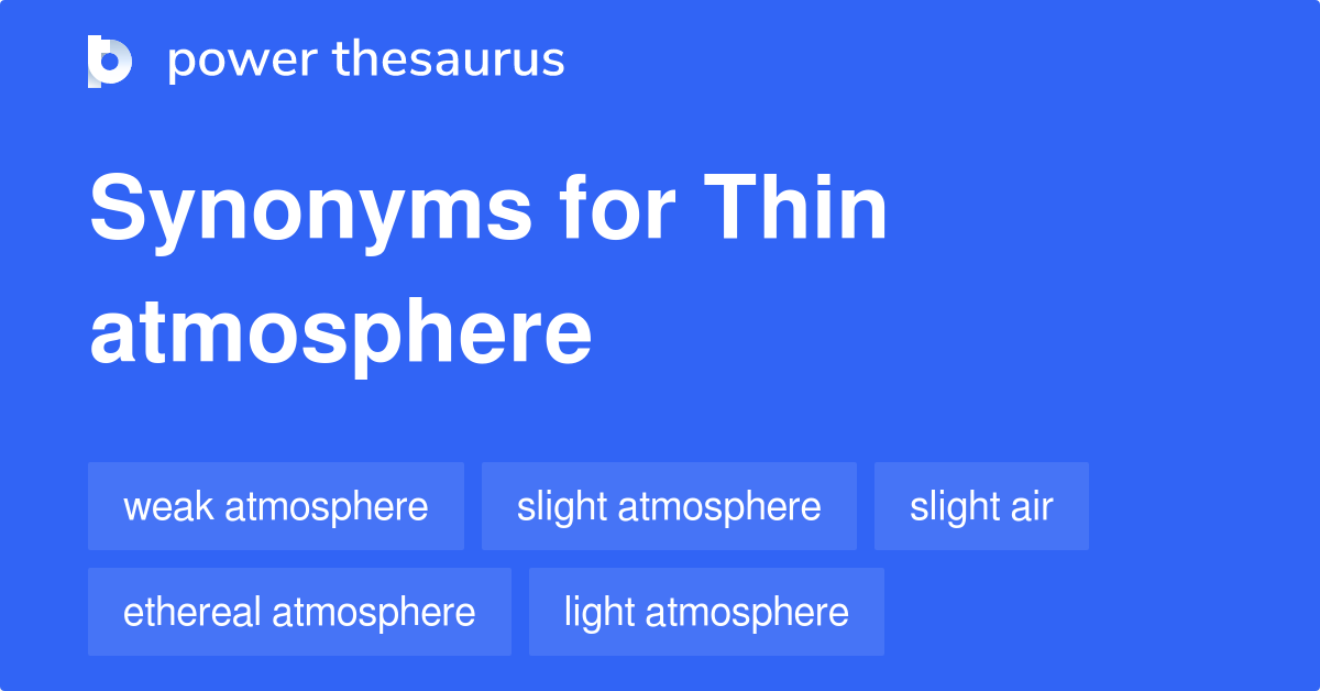 THIN ATMOSPHERE Synonyms: 64 Similar Phrases