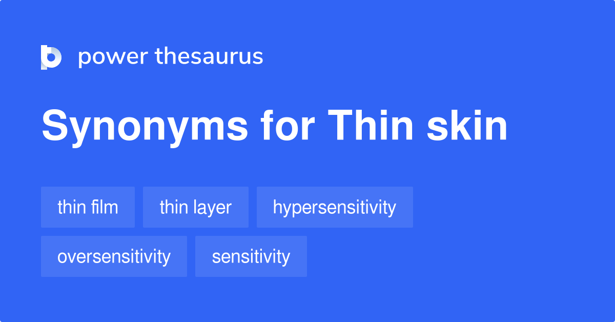 THIN SKIN Synonyms: 115 Similar Words & Phrases