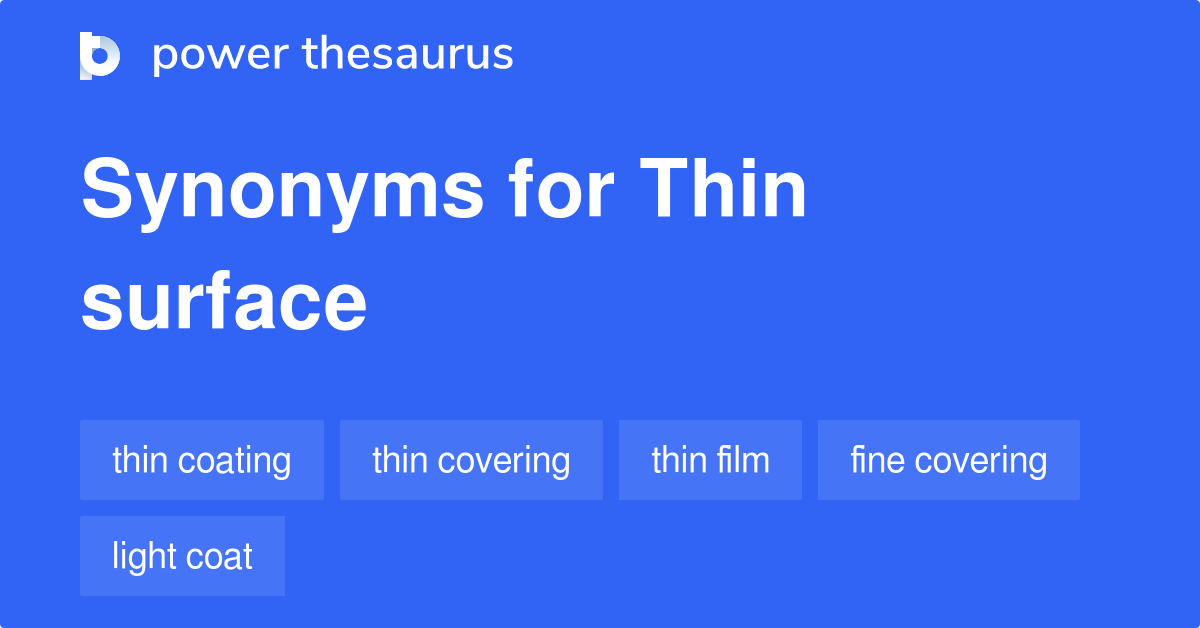 Thin Surface synonyms - 48 Words and Phrases for Thin Surface