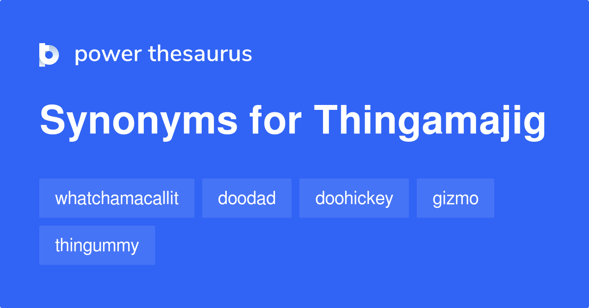 THINGAMAJIG Synonyms: 319 Similar Words & Phrases