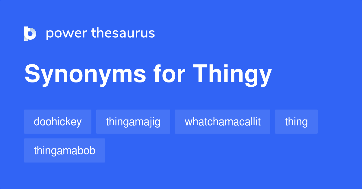 THINGY Synonyms: 157 Similar Words & Phrases