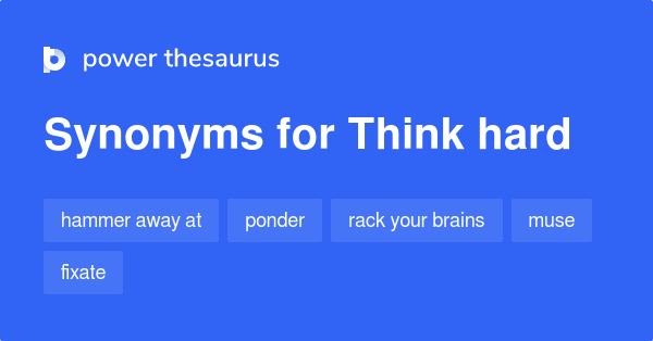 THINK HARD Synonyms: 376 Similar Words & Phrases