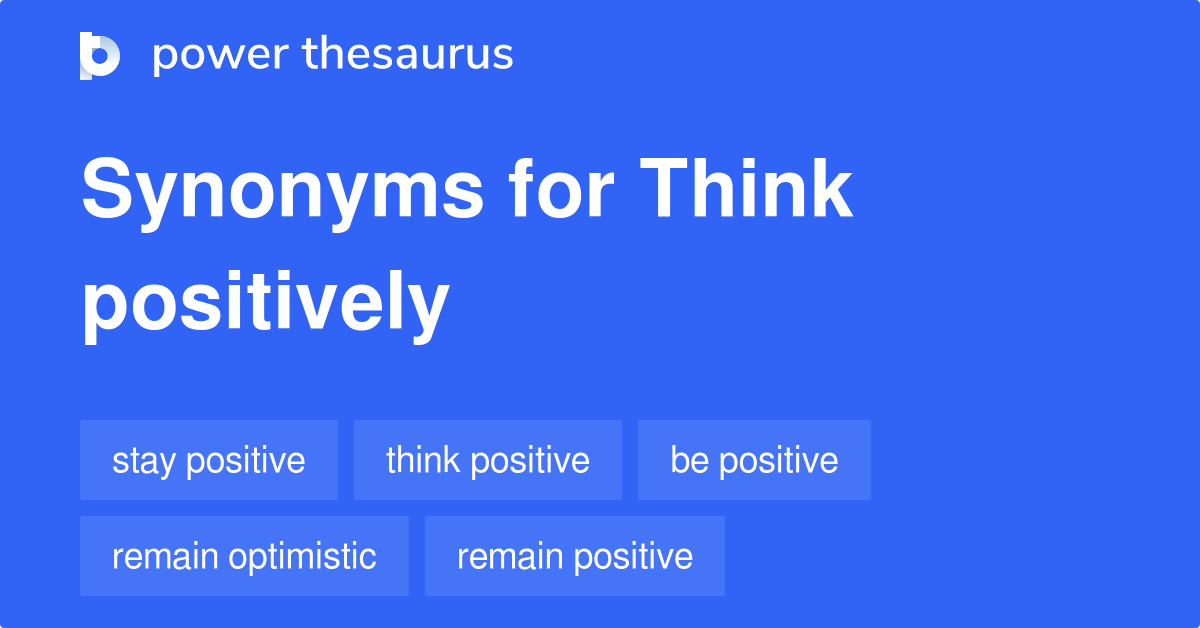 Think Positively synonyms - 91 Words and Phrases for Think Positively