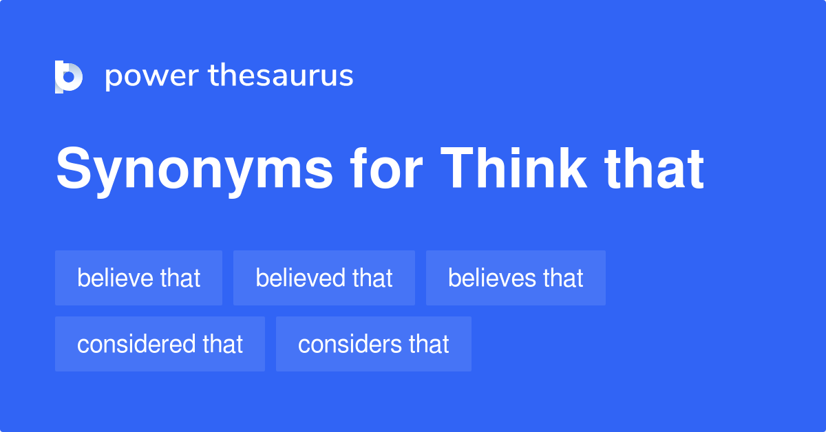 THINK THAT Synonyms: 248 Similar Words & Phrases