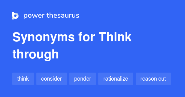 THINK THROUGH Synonyms: 403 Similar Words & Phrases