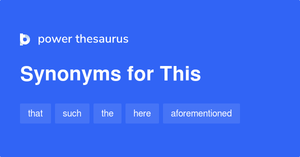 THIS Synonyms: 303 Similar Words & Phrases