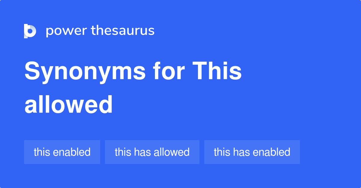THIS ALLOWED Synonyms: 32 Similar Phrases