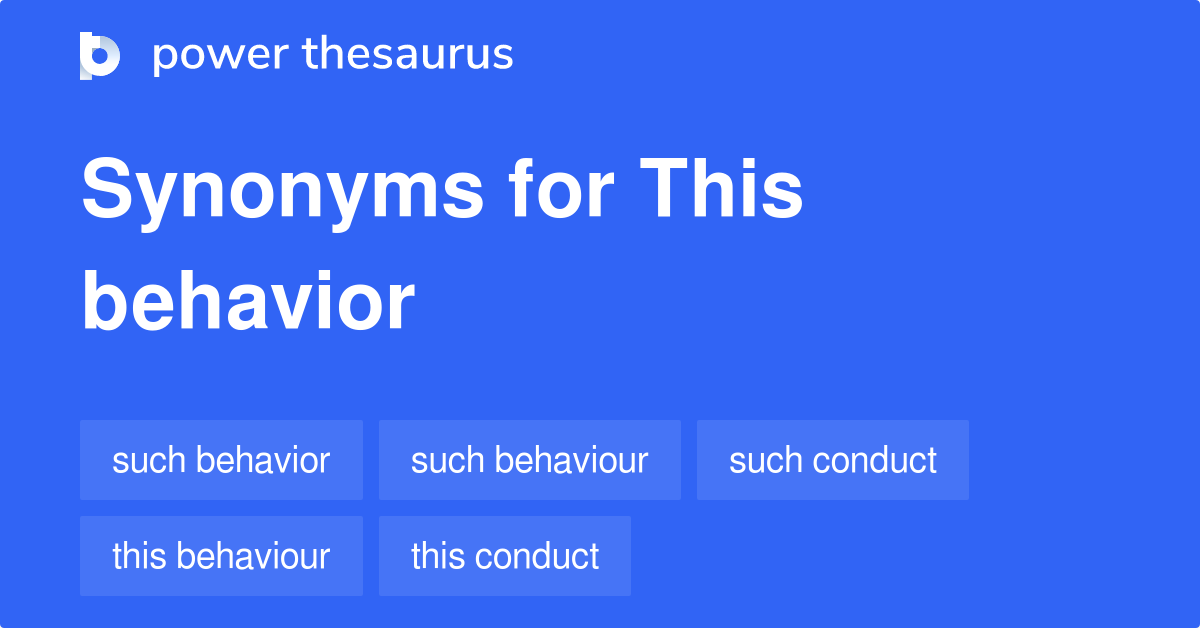 THIS BEHAVIOR Synonyms: 40 Similar Phrases