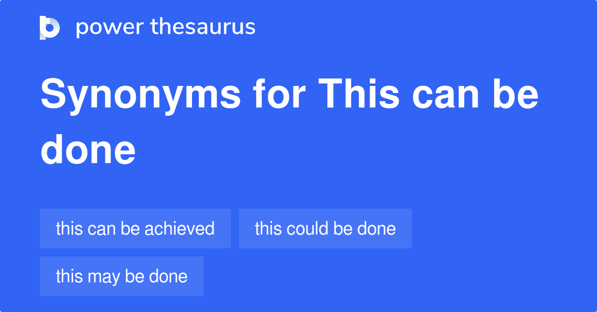 THIS CAN BE DONE Synonyms: 46 Similar Phrases