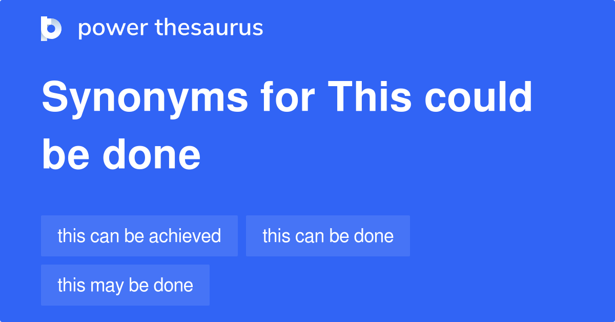 THIS COULD BE DONE Synonyms: 47 Similar Phrases