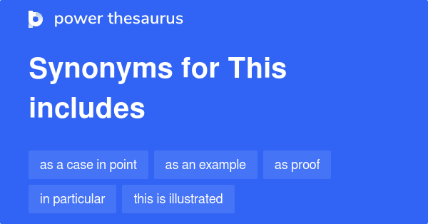 THIS INCLUDES Synonyms: 181 Similar Words & Phrases