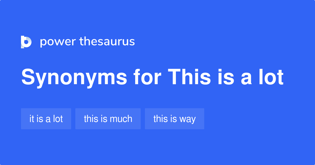 THIS IS A LOT Synonyms: 30 Similar Phrases