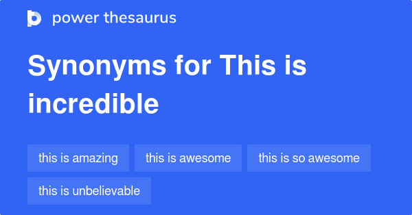This Is Incredible synonyms - 174 Words and Phrases for This Is Incredible