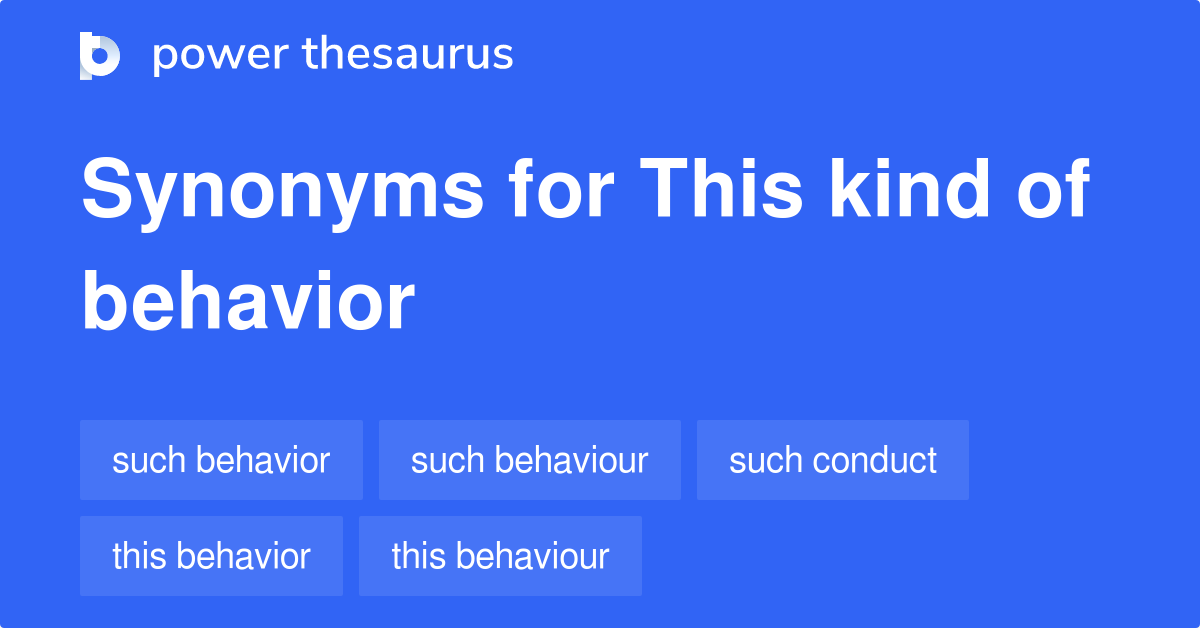 This Kind Of Behavior synonyms - 32 Words and Phrases for This Kind Of ...