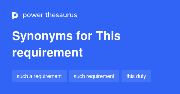 This Requirement synonyms - 74 Words and Phrases for This Requirement