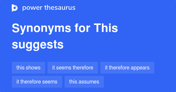 THIS SUGGESTS Synonyms: 111 Similar Phrases
