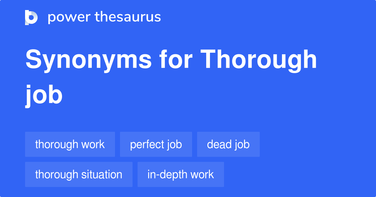 THOROUGH JOB Synonyms: 107 Similar Phrases